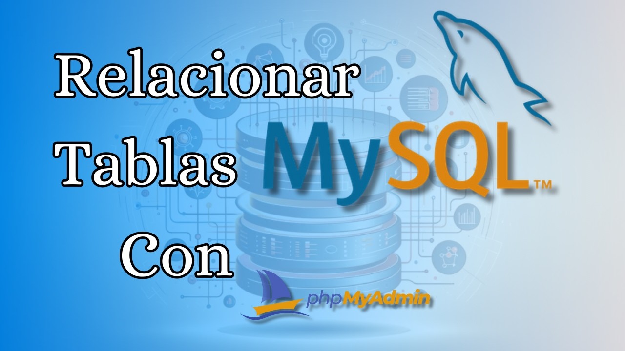 Cómo RELACIONAR TABLAS en MySQL con phpMyAdmin - Guía Fácil y Rápida ...