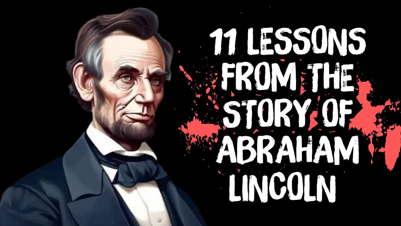 11 LESSONS FROM THE STORY OF ABRAHAM LINCOLN I To help you become ...