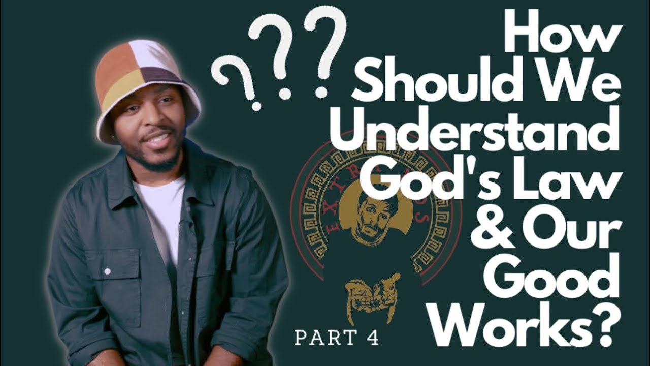 How Should We Understand God's Law & Our Good Works? PART 4 - YouTube