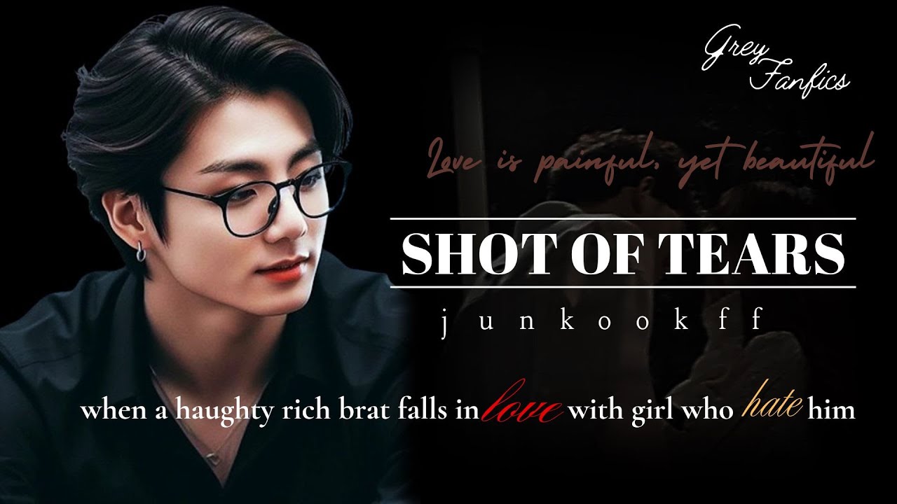 [SHOT OF TEARS]/Hate to love/ when he fall in love with girl who hate him/ ep#7 JK ff short ...