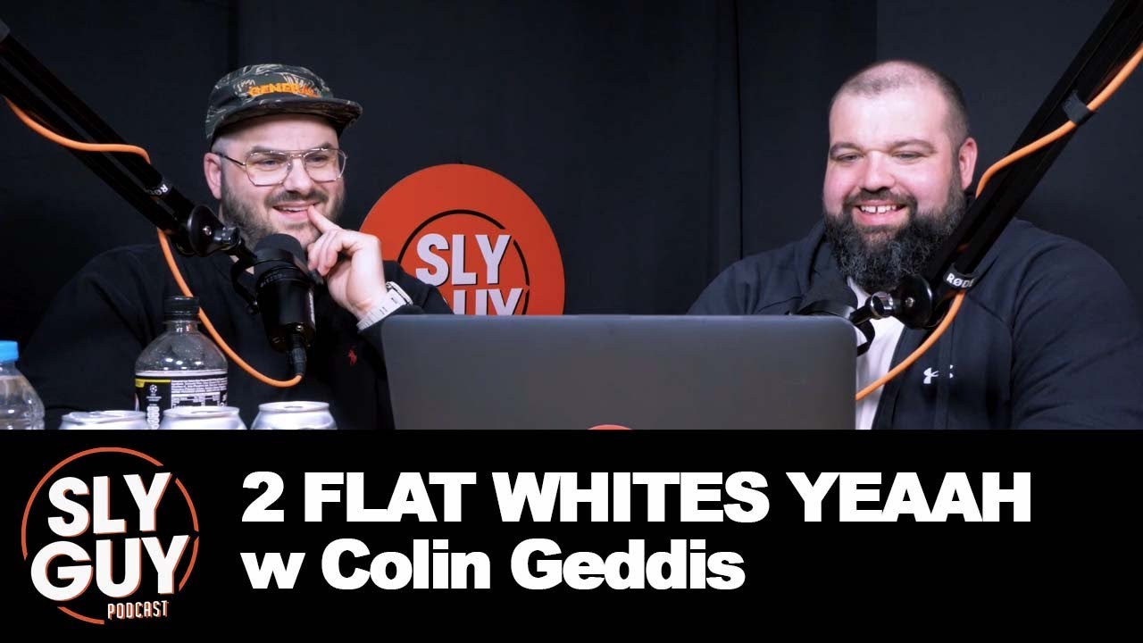 SLY GUY PODCAST- 01/06/23- 2 FLAT WHITES YEAAH w Colin Geddis - YouTube