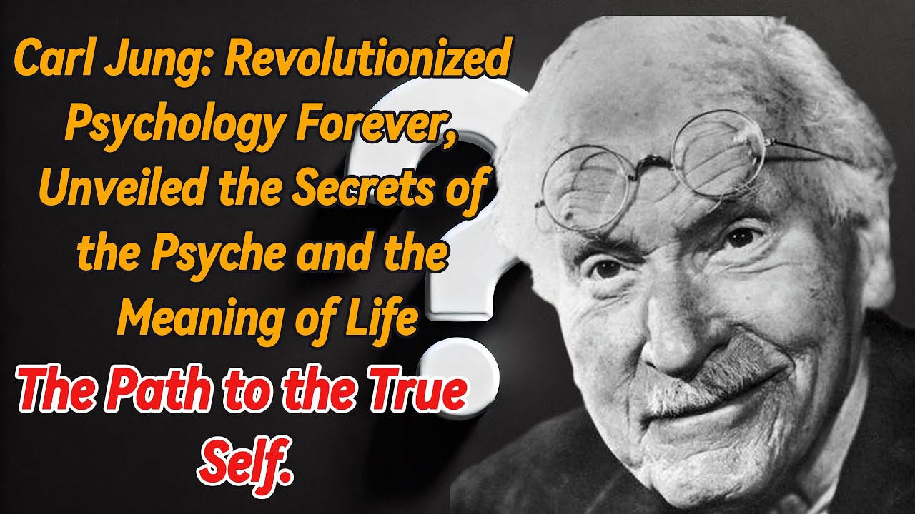 Carl Jung: Unveiled the Secrets of the Psyche and the Path to the True ...