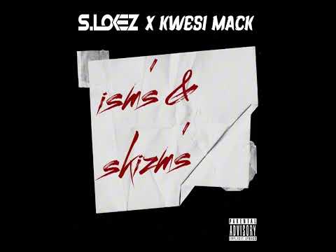 S.Lokez x Kwesi Mack - Ism's & Skizm's [Audio]