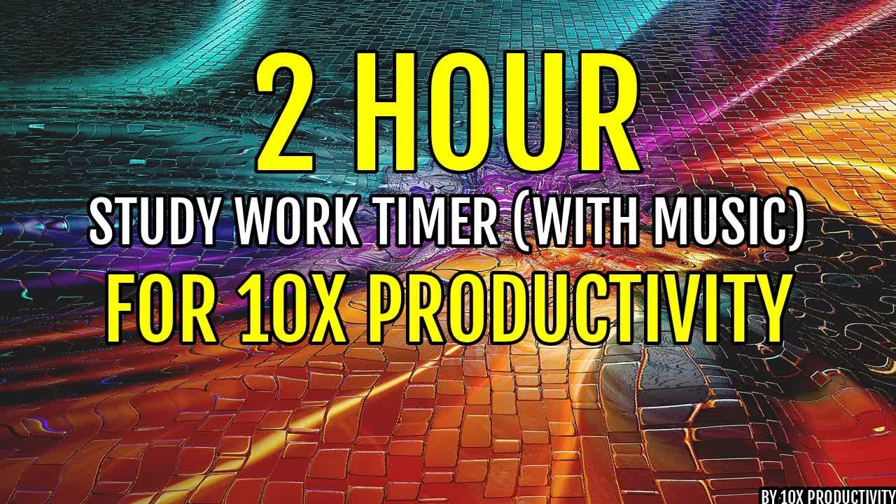 2 HOUR STUDY WORK TIMER WITH MUSIC FOR 10X PRODUCTIVITY - YouTube