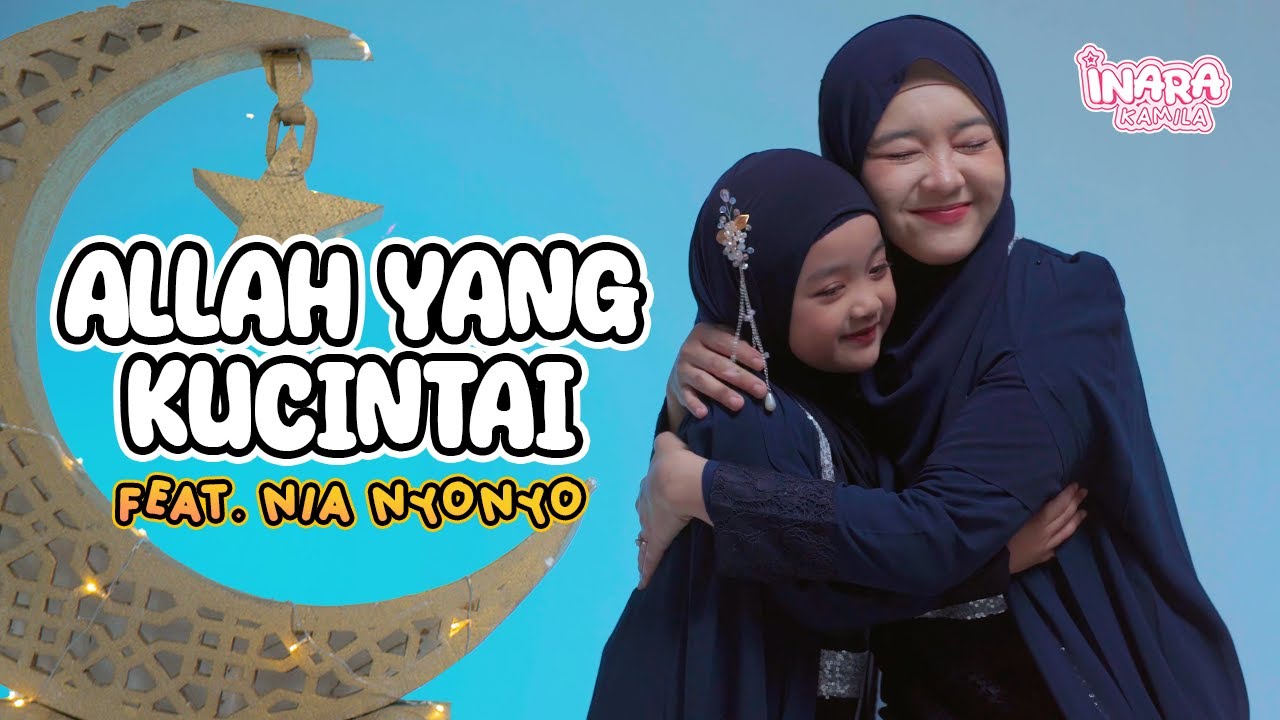 Lagu yang Menyentuh Hati: Allah Yang Kucinta - Inara Kamila Cover feat. Nia Nyonyo - YouTube