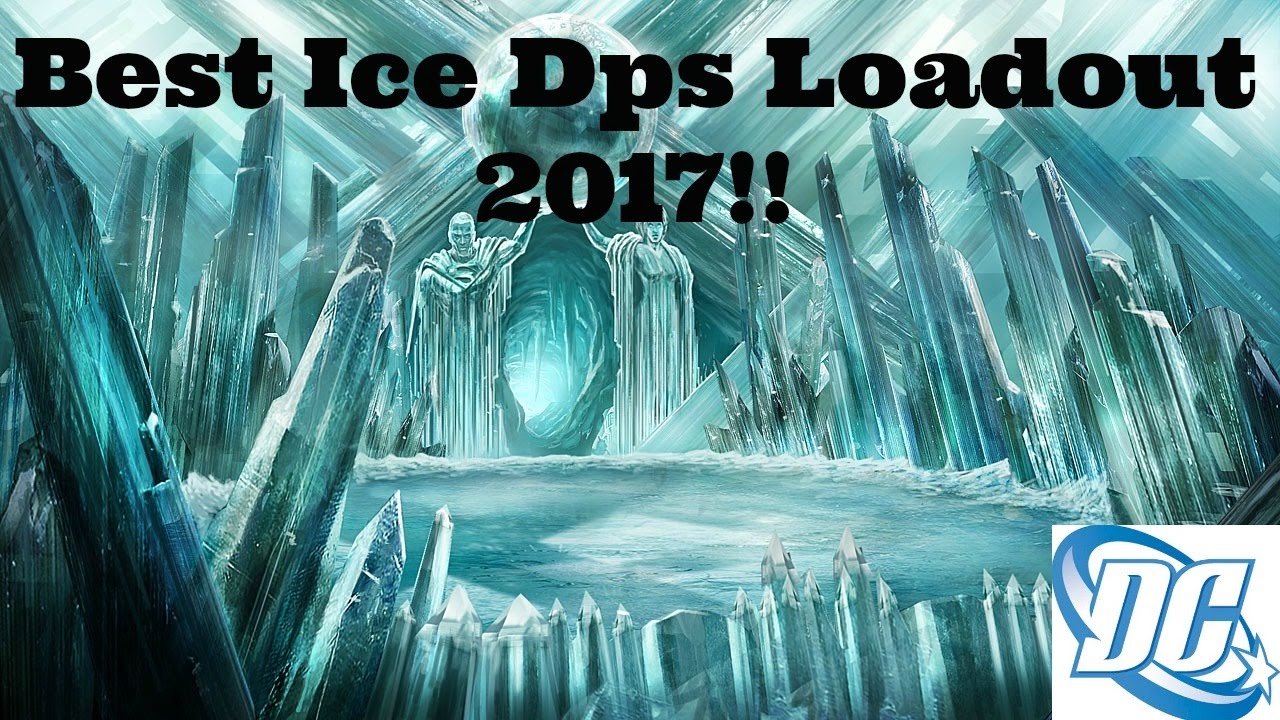 Dcuo Best Ice Dps Loadout 2017 - YouTube