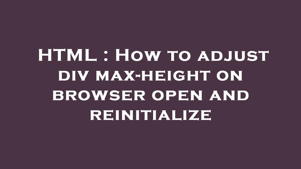 HTML How To Adjust Div Max height On Browser Open And Reinitialize html-how-to-adjust-div-max-height-on-browser-open-and-reinitialize