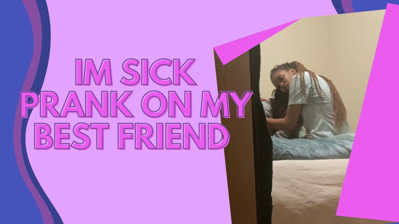 I’m sick prank on my best friend 🙈 - YouTube