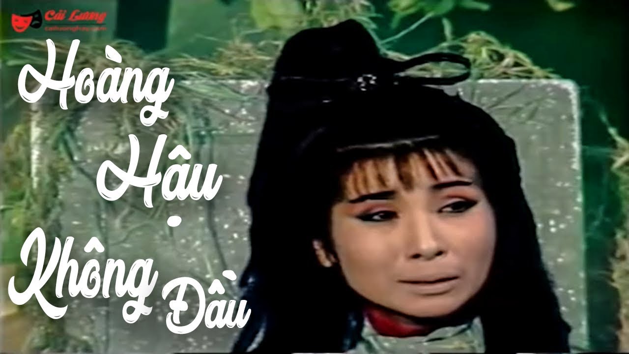 Cải Lương Xưa | Hoàng Hậu Không Đầu - Minh Vương Phượng Mai | cải lương ...