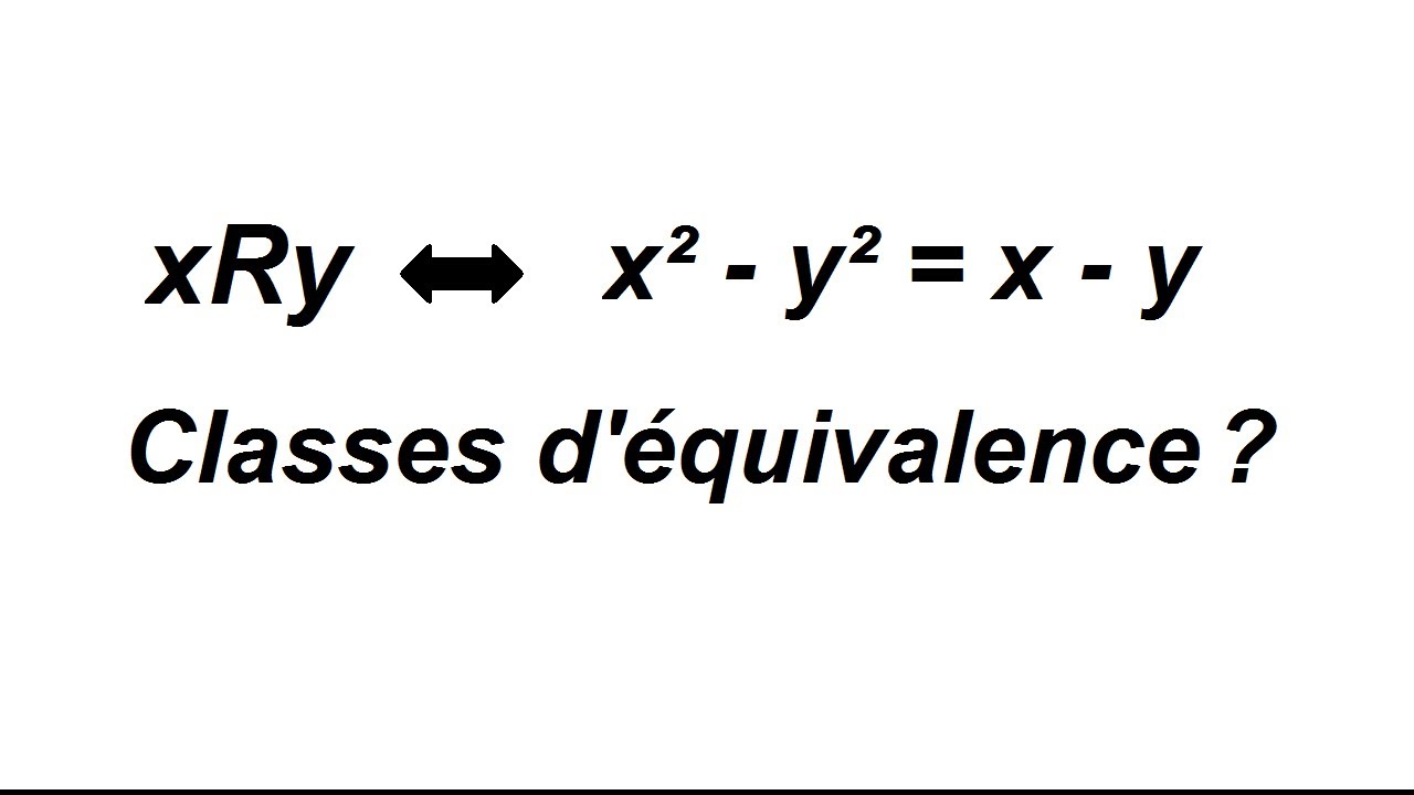 Comment trouver les classes d'équivalence d'une relation d'équivalence ...