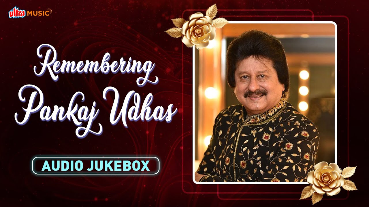 Tribute to Legendary Singer Pankaj Udhas | Ghazal | Audio Jukebox|Best ...