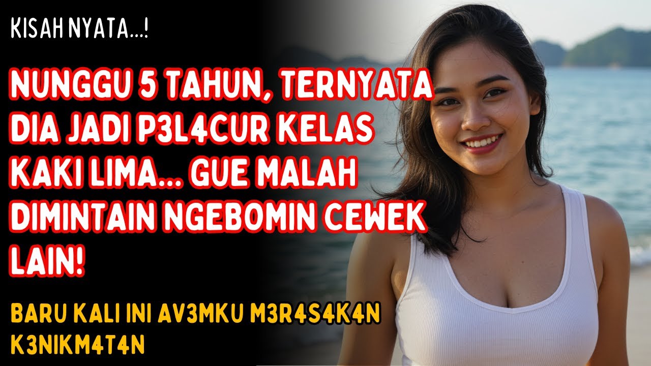 KISAH NYATA - NUNGGU 5 TAHUN, TERNYATA DIA JADI P3L4CUR KELAS KAKI CERITA ROMANTIS, ALUR CERITA ...