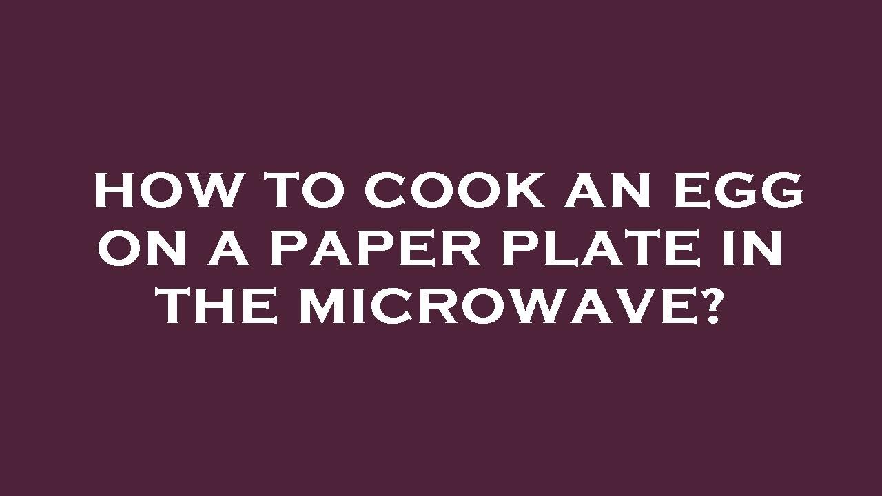 How to cook an egg on a paper plate in the microwave? - YouTube