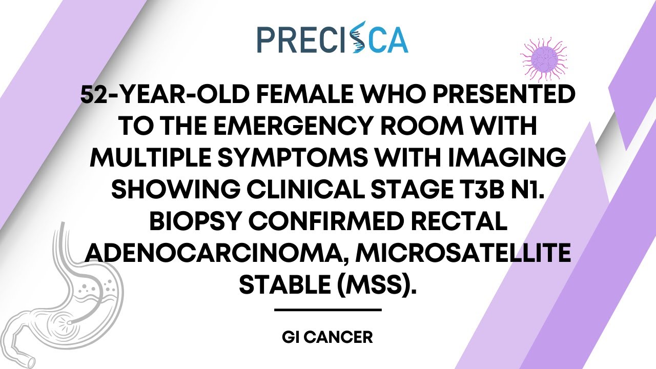 Expert Cancer Panel: Symptomatic female with rectal adenocarcinoma, MSS ...
