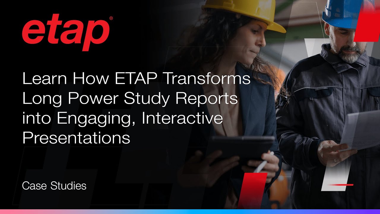 Learn How ETAP Transforms Long Power Study Reports into Engaging ...
