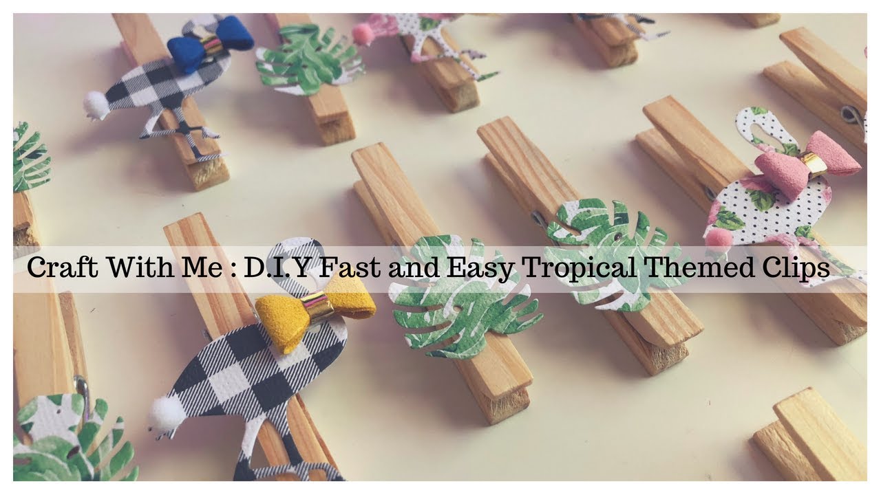 Craft With Me : D.I.Y Fast and Easy Tropical Themed Clips - YouTube