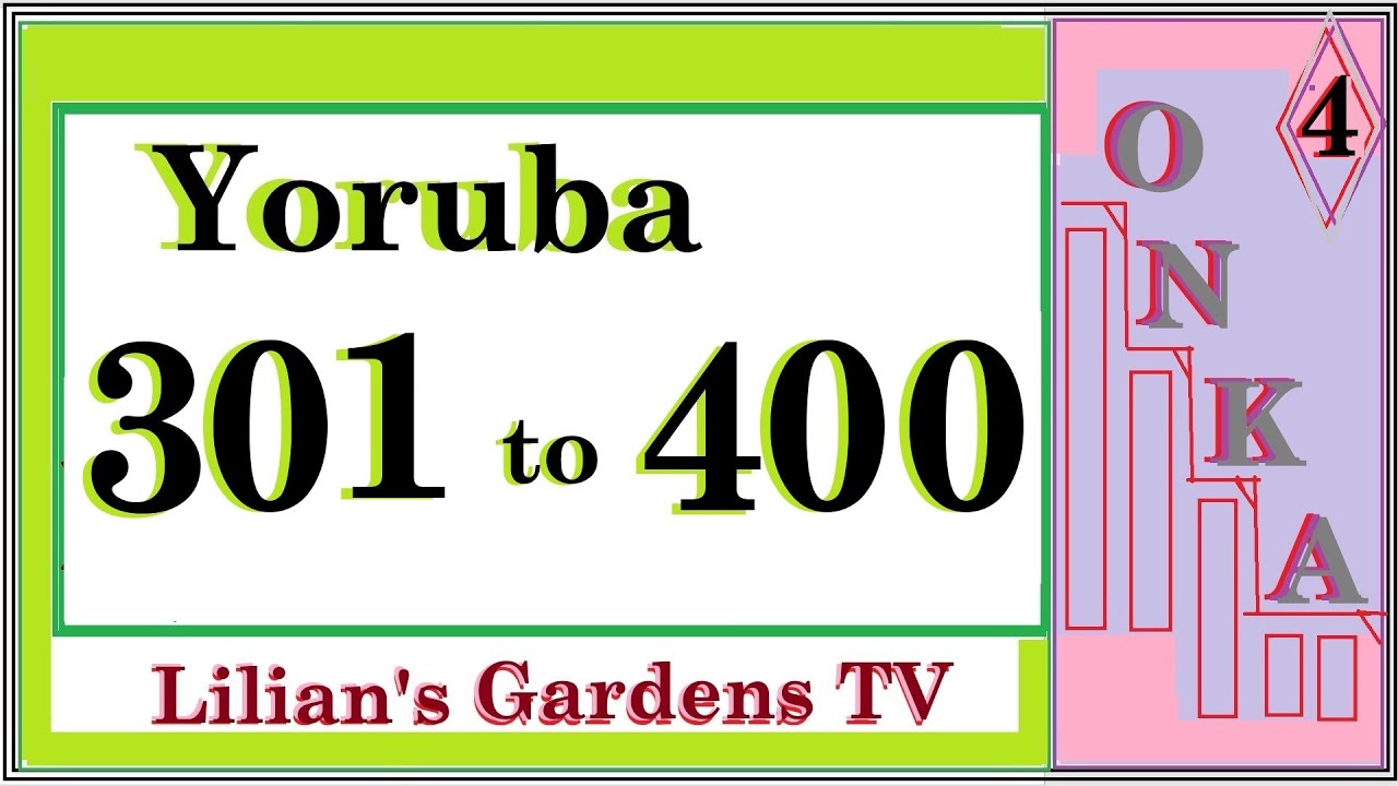 301 to 400 in Yoruba Language ( Yoruba Numbers ) #OnkaYoruba # ...