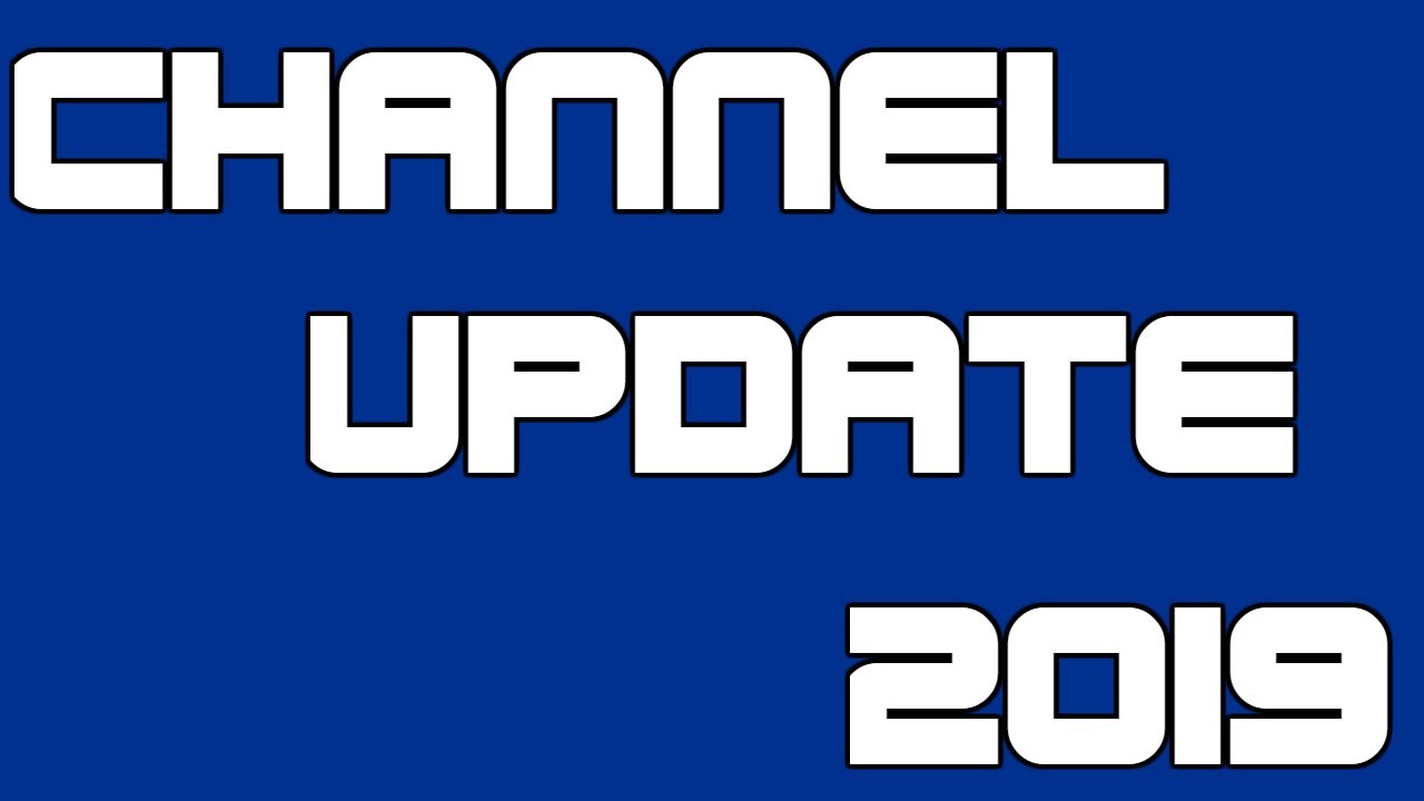 Channel Update (2019) - YouTube
