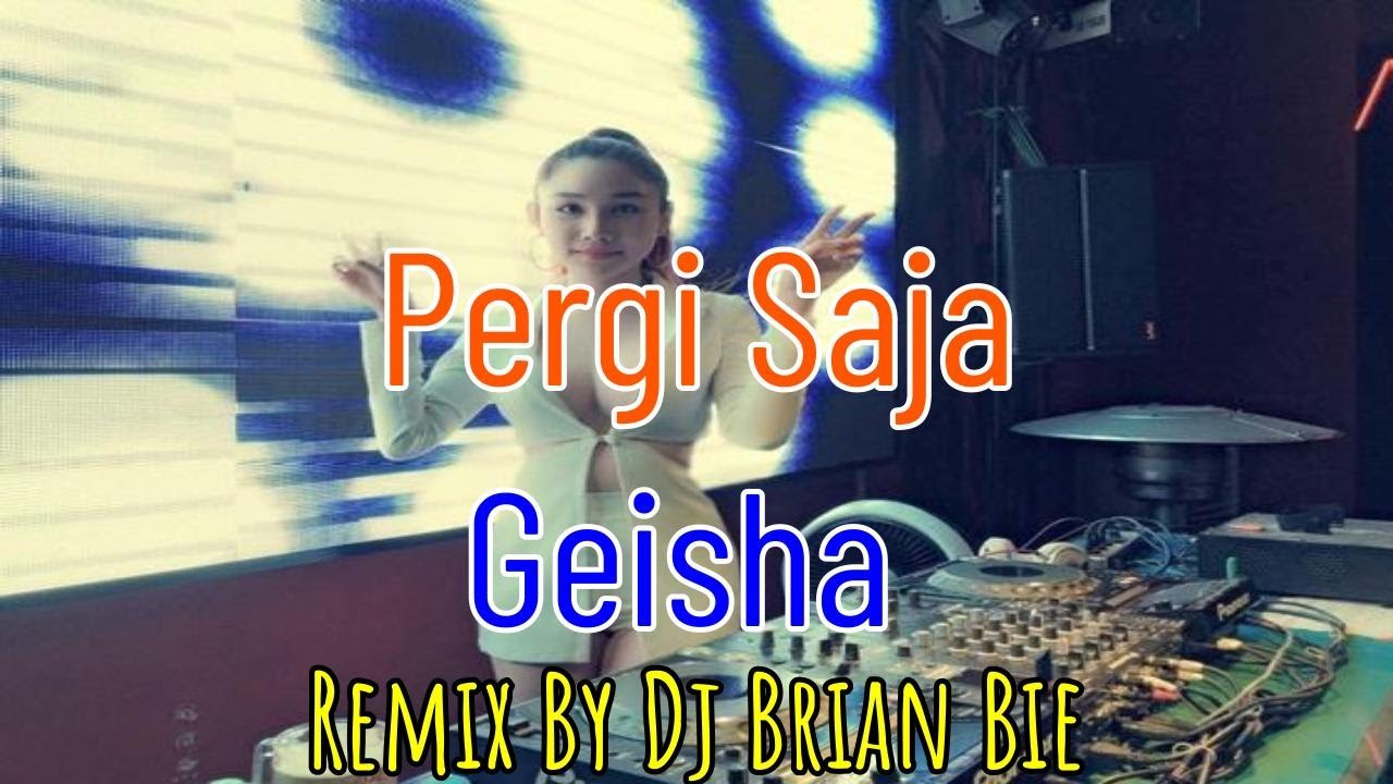 Pergi Saja - Geisha (Electro Manyao) By Dj Brian Bie #dj抖音版2023 # ...