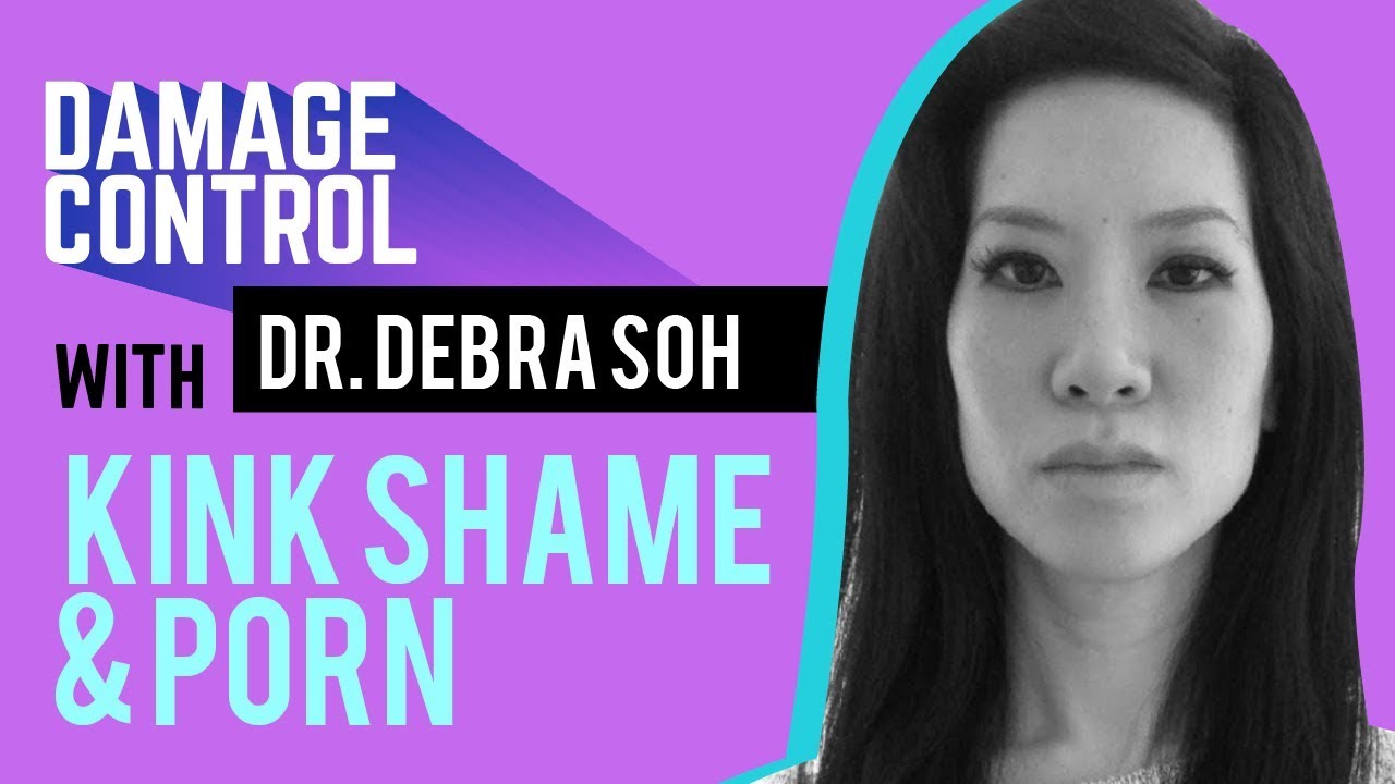 Dr. Debra Soh - Kink, Shame, and Porn | Damage Control - YouTube