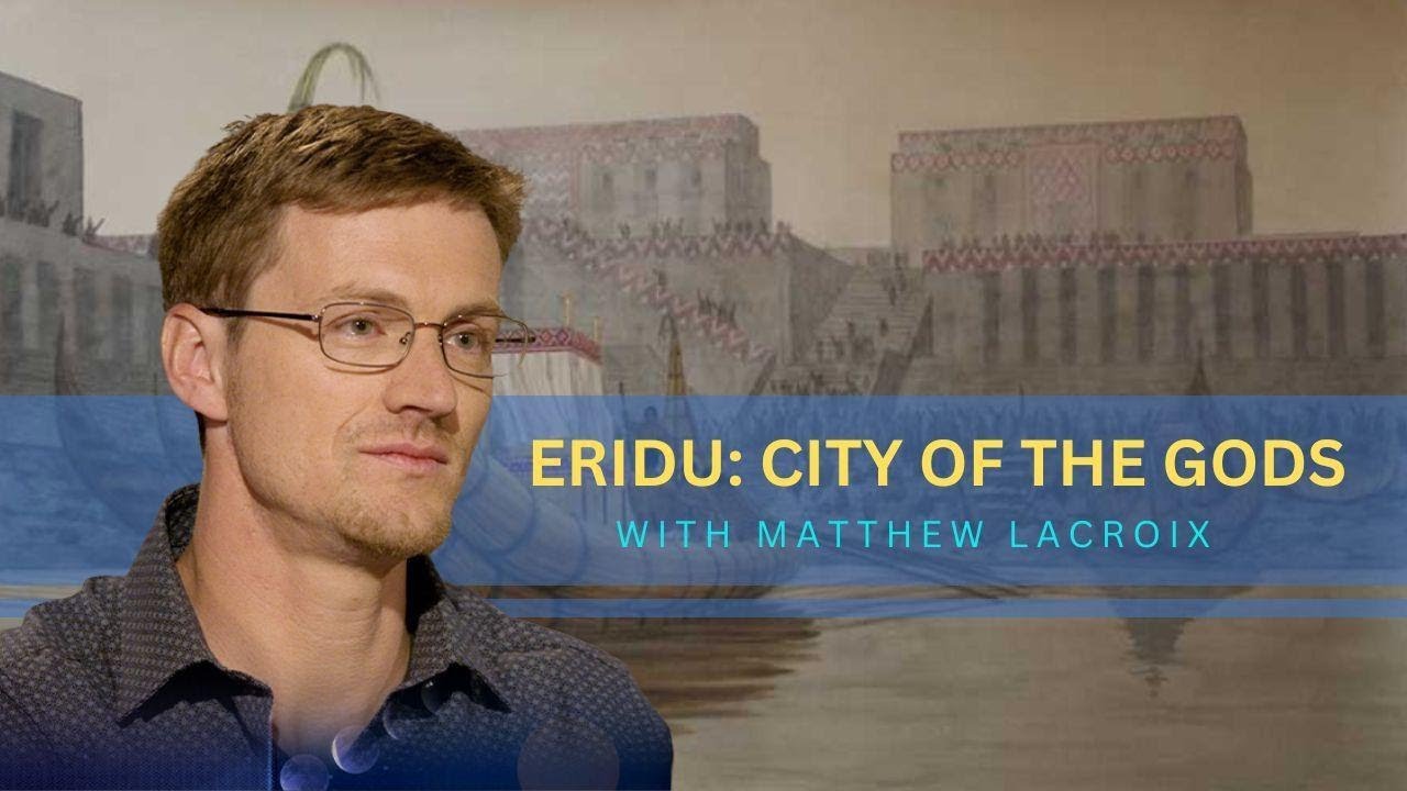 Eridu | City of the Gods - Open Minds Full Episode - Matthew LaCroix ...