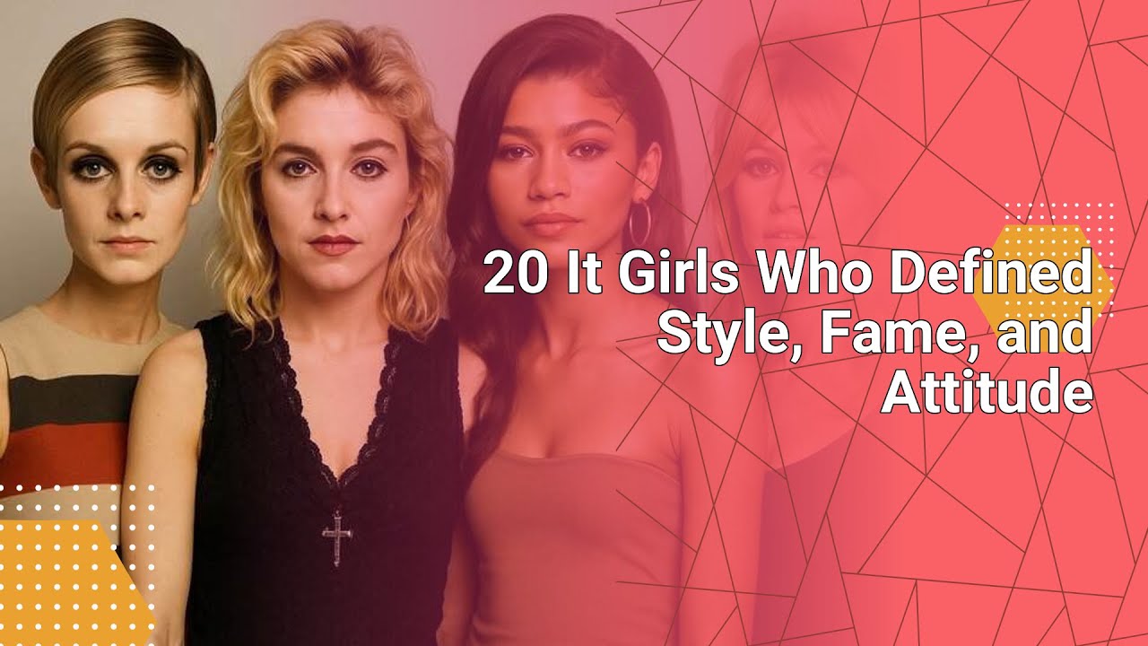 20 It Girls Who Defined Style, Fame, and Attitude - YouTube