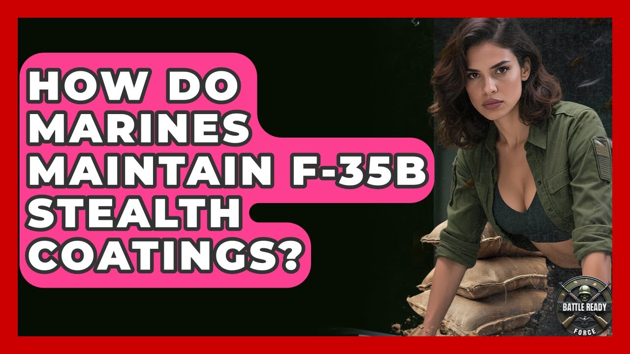 How Do Marines Maintain F-35B Stealth Coatings? - Battle Ready Force ...