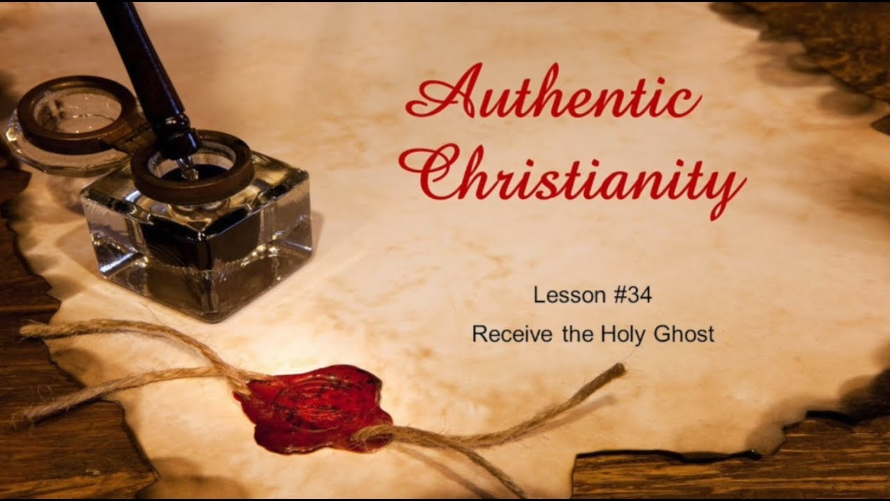 Authentic Christianity Lesson 34- Receiving the Holy Ghost - YouTube