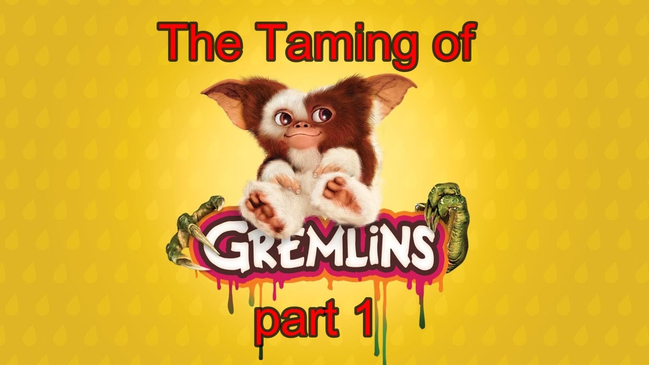 The Taming of Gremlins, part 1 - YouTube