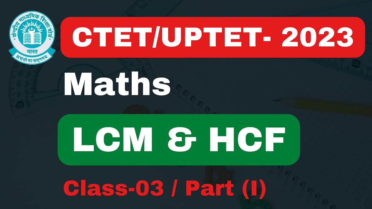 CTET Maths | LCM & HCF | Maths for CTET, UP TET, SUPER TET | Math Preparation Paper 1 | Class 03 ...