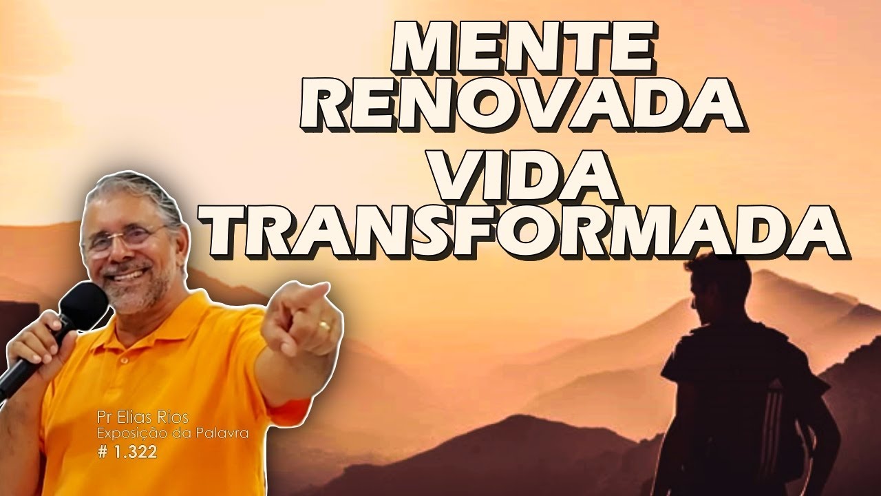 MENTE RENOVADA, VIDA TRANSFORMADA! Como está a tua mente? Ultrapassada? É tempo de reforma - 1. ...