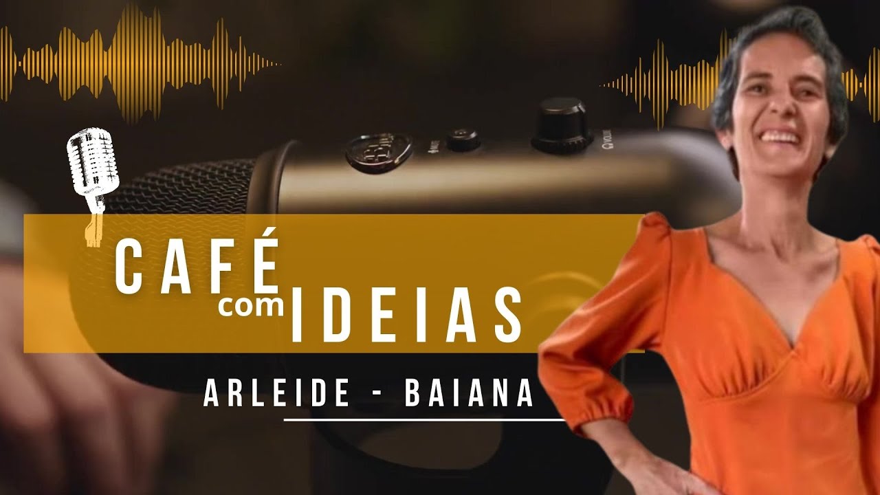 CAFÉ COM IDEIA #01 Entrevista com BAIANA - ARLEIDE MENDES - YouTube