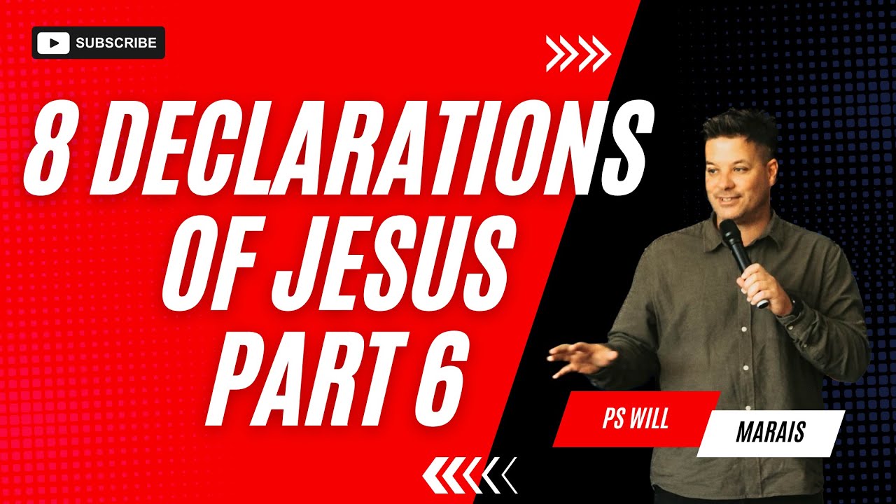 8 Declarations of Jesus Part 6 | Ps Will Marais - YouTube