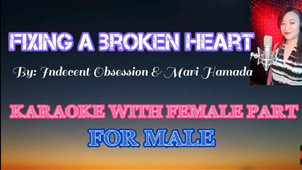 FIXING A BROKEN HEART (Karaoke with Female Part) By: Indecent Obsession ...