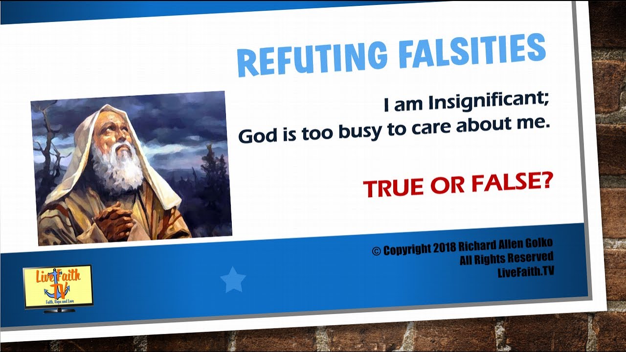 Refuting Falsities: I am Insignificant; God is Too Busy to Care About ...