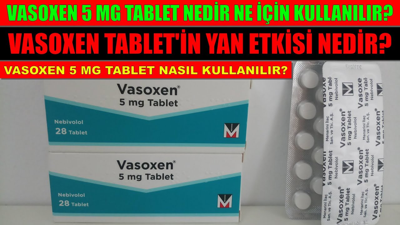Vasoxen 5 Mg Tablet Nedir? Vasoxen 5 Mg Tablet'in Yan Etkisi Nedir ...