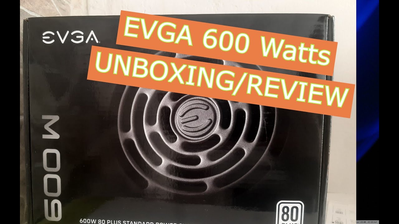 Unboxing y Review EVGA 600 Watts Certificado 80 plus Blanco PSU Fuente ...
