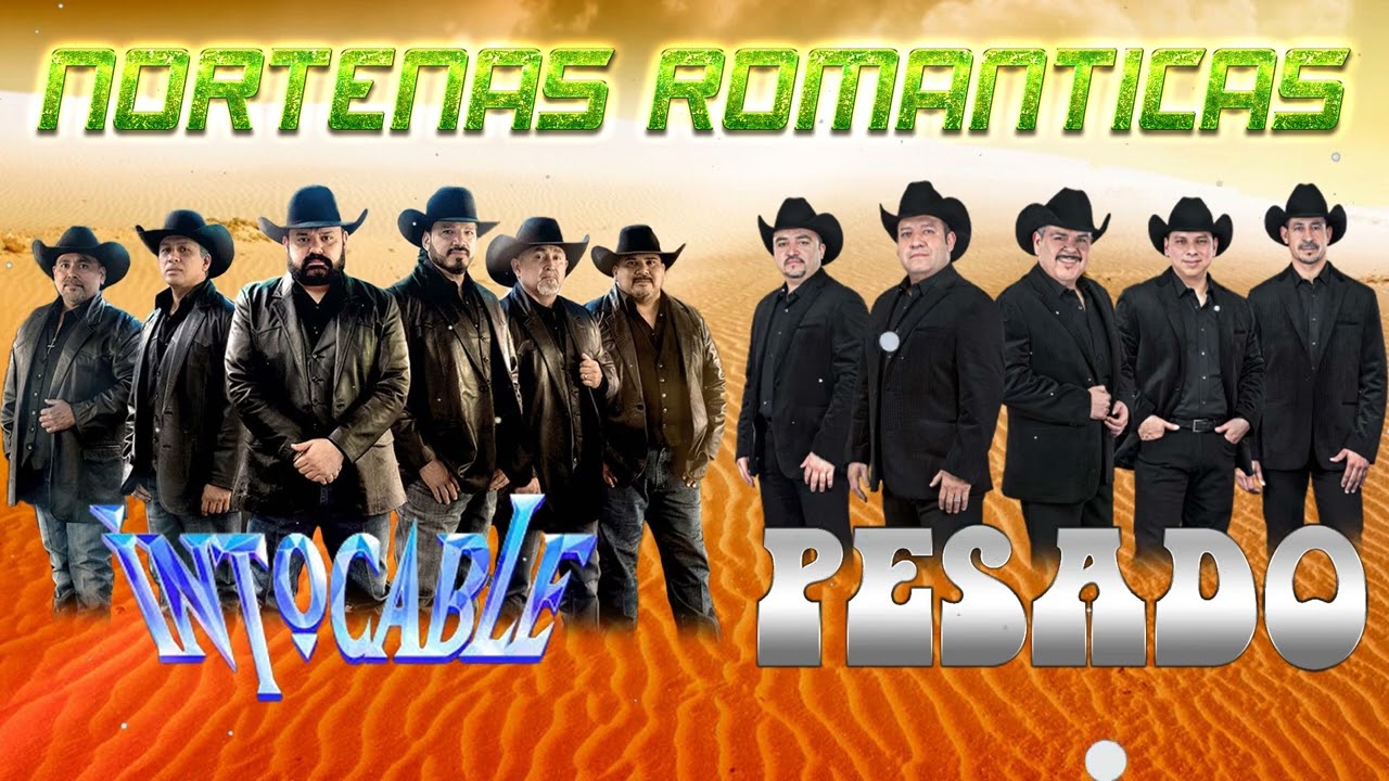 Grupo Pesado y Intocable Mix - Nortenas Romanticas Mix - Nortenas ...