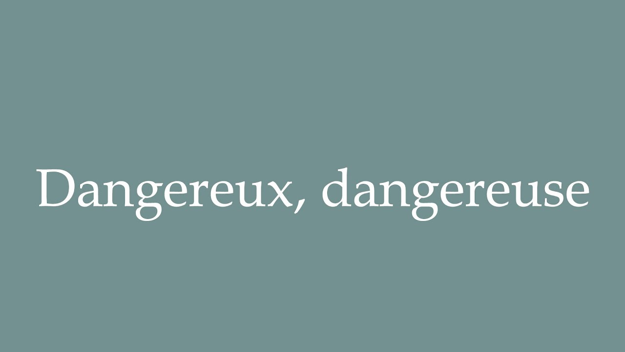 How to Pronounce ''Dangereux, dangereuse'' (Dangerous, dangerous ...