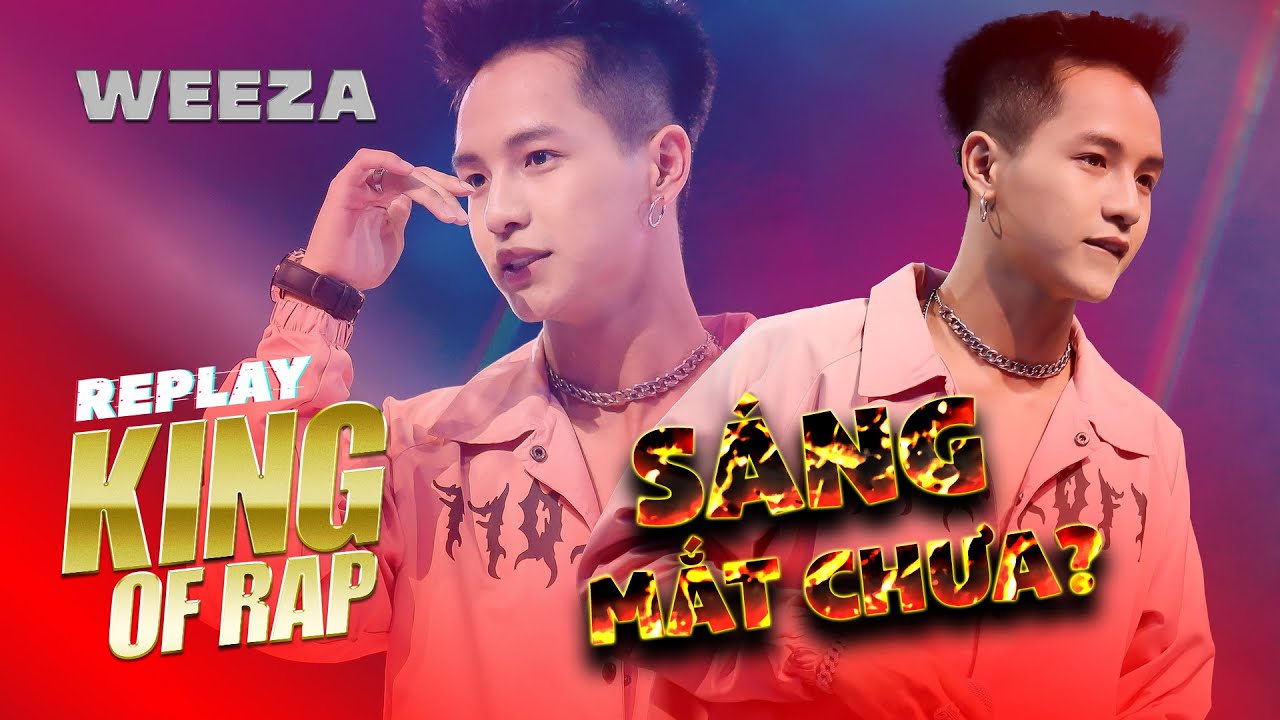 "Bad boy" WEEZA điển trai ngây ngất bắn RAP "SÁNG MẮT CHƯA" cực chất ...