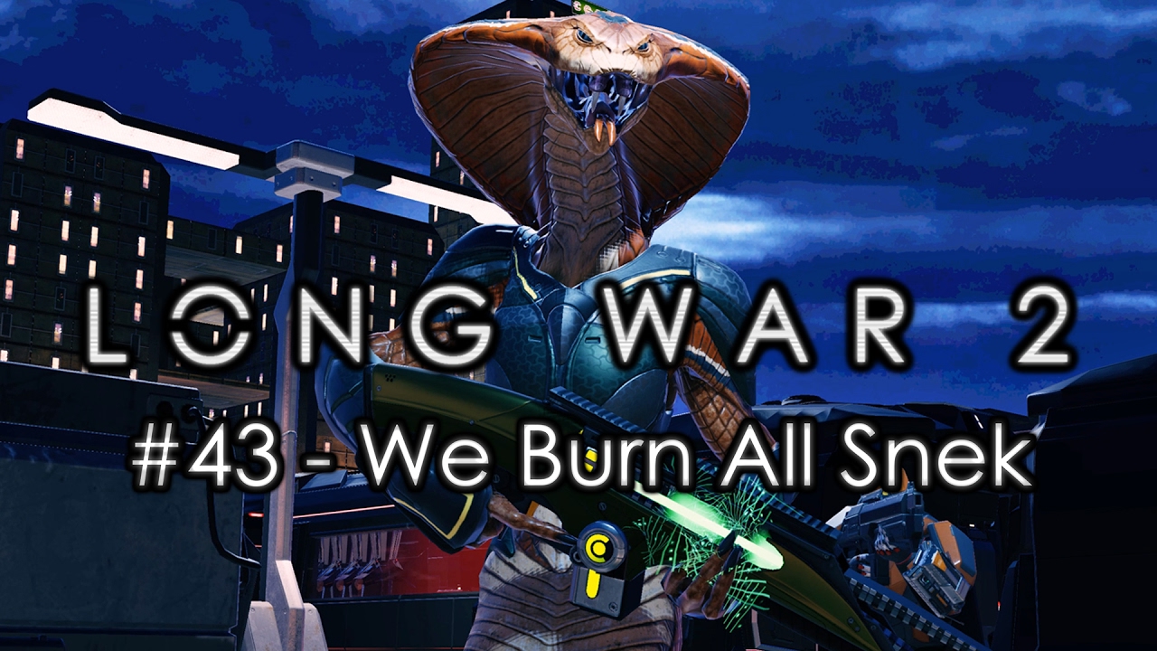 Long War 2 - Legend #43 "We Burn All Snek" - XCOM 2 Let's Play: Long ...