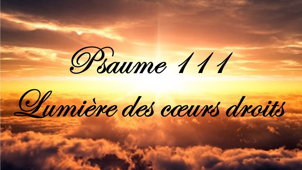 Psaume 111 - Lumière des cœurs droits - YouTube