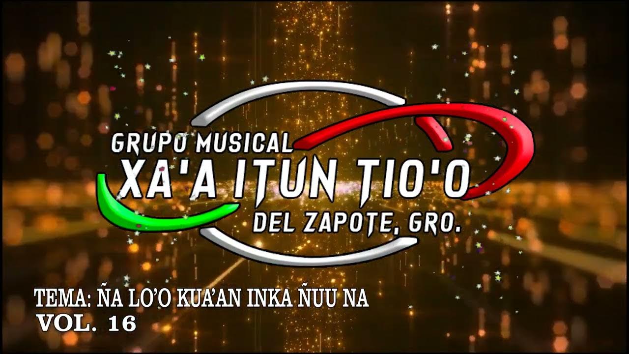 Ña Lo'o Kua'an Inka Ñuu Na Vol. 16 GRUPO "XA 'A ITUN TIO'O" - YouTube