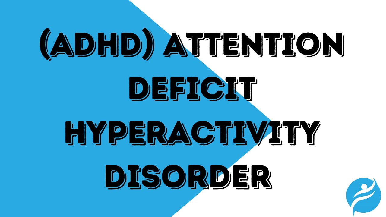 Attention Deficit Hyperactivity Disorder (ADHD) - YouTube