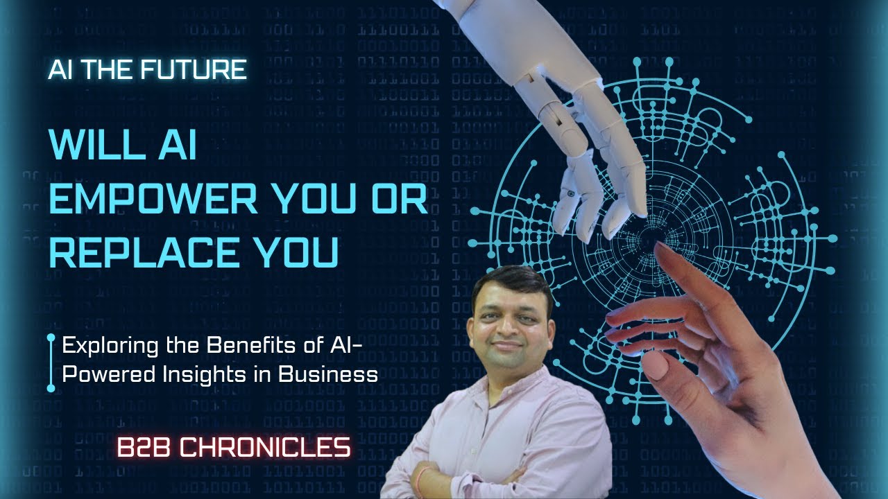 AI The Future: Will AI Empower You Or Replace You | B2B Chronicles | Rakesh Gupta - YouTube