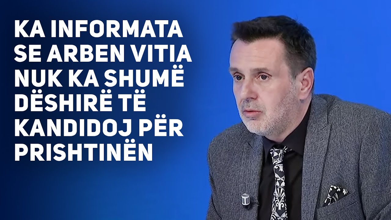 Astrit Gashi: Ka informata se Arben Vitia nuk ka shumë dëshirë të ...