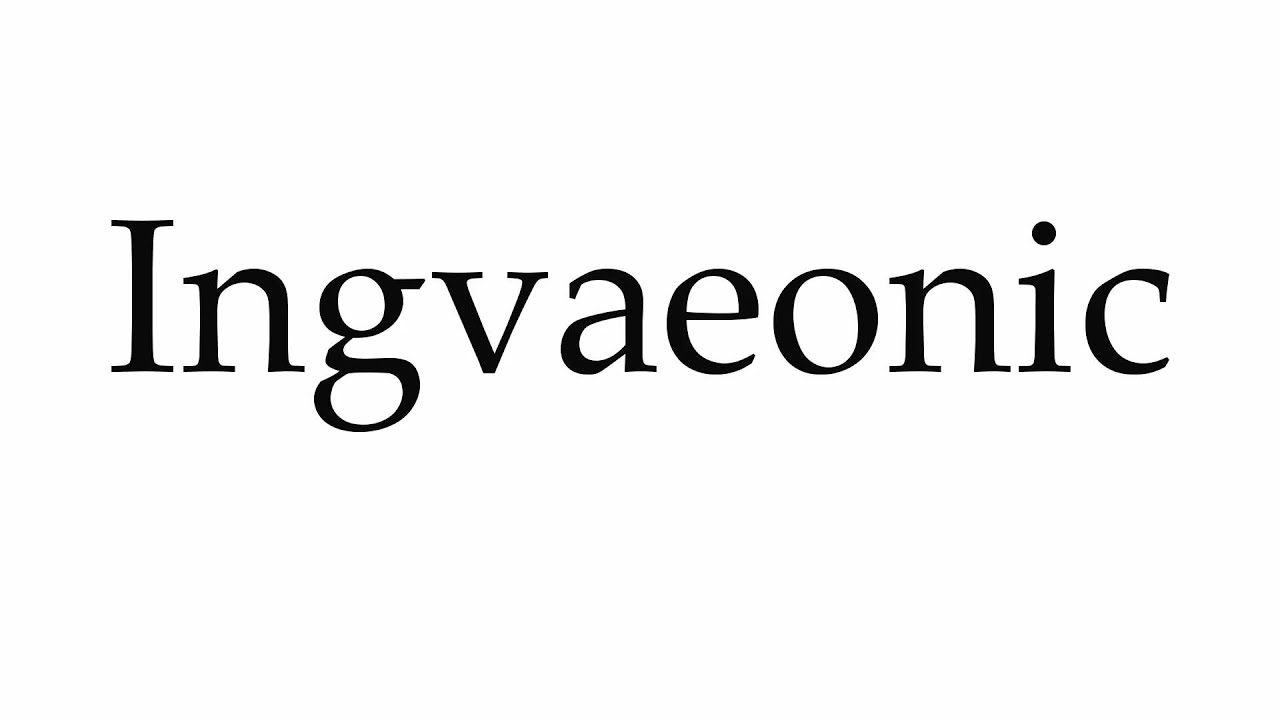 How to Pronounce Ingvaeonic - YouTube