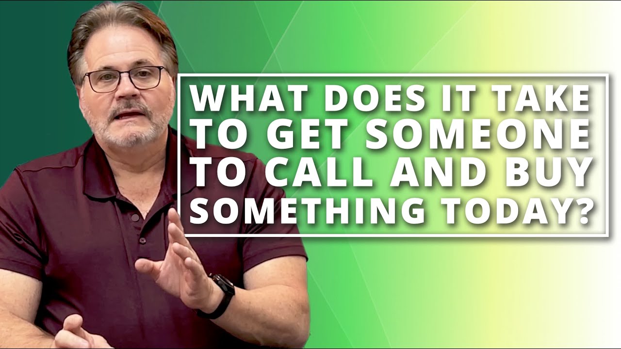 What Does It Take To Get Someone To CALL AND BUY Something Today? - YouTube