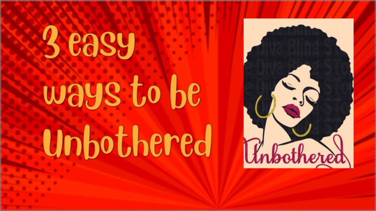3 easy ways to be Unbothered - YouTube
