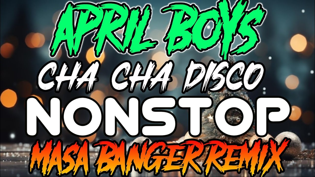 Best Of April Boys Medley - Cha Cha Disco Masa Banger Remix - YouTube